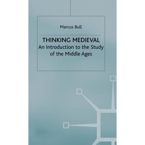 Thinking Medieval: An Introduction to the Study of the Middle Ages ...