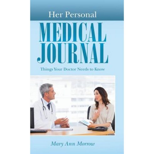 Her Personal Medical Journal: Things Your Doctor Needs to Know ...