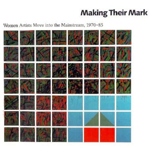 Making Their Mark: Women Artists Move Into the Mainstream 1970-85 Paperback, Abbeville Press ...