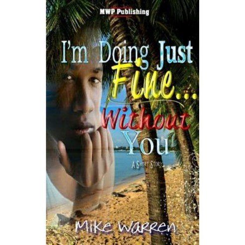 I''m Doing Just Fine Without You Paperback, Createspace Independent ...