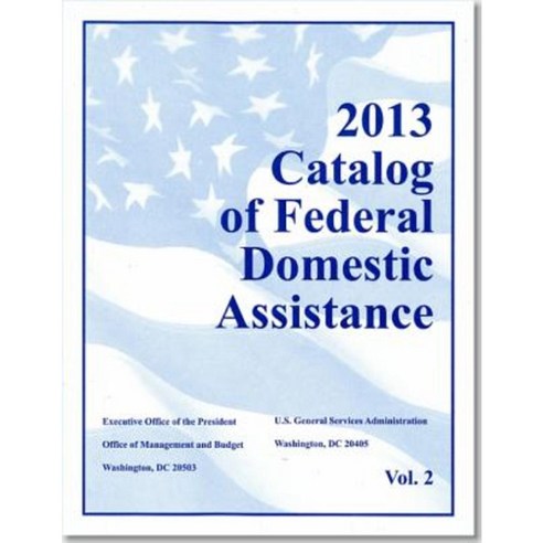 Catalog of Federal Domestic Assistance: 2013 Basic Edition (2 Volume ...