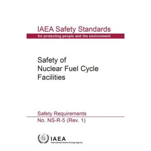 Safety of Nuclear Fuel Cycle Facilities: IAEA Safety Standards Series ...