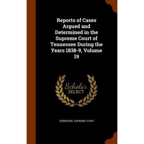 Reports of Cases Argued and Determined in the Supreme Court of Tennessee During the Years 1838-9 ...