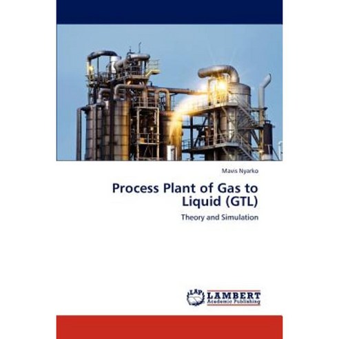 Process Plant of Gas to Liquid (Gtl) Paperback, LAP Lambert Academic Publishing