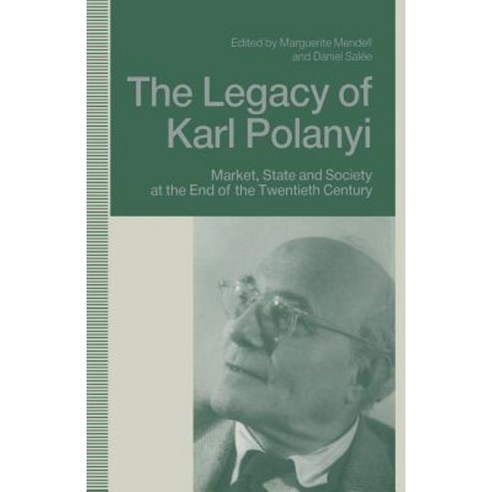 The Legacy of Karl Polanyi: Market State and Society at the End of the ...