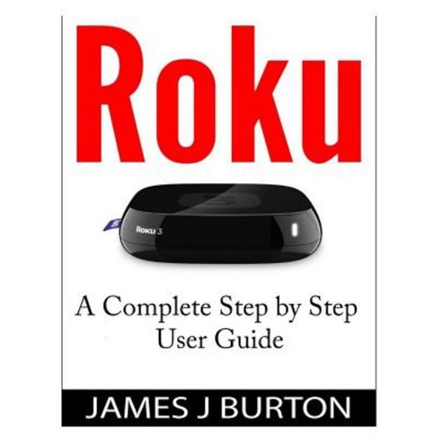 Roku: A Complete Step by Step User Guide Paperback, Createspace - 가격 변동 ...
