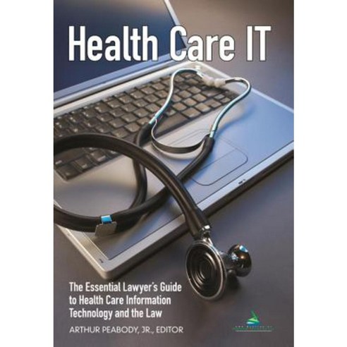 Health Care IT: The Essential Lawyer''s Guide to Health Care ...