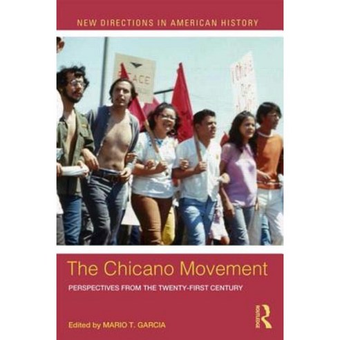 The Chicano Movement: Perspectives from the Twenty-First Century ...