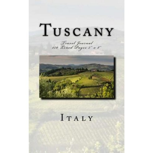 Tuscany Italy Travel Journal: Travel Journal 150 Lined Pages 5 X 8 ...