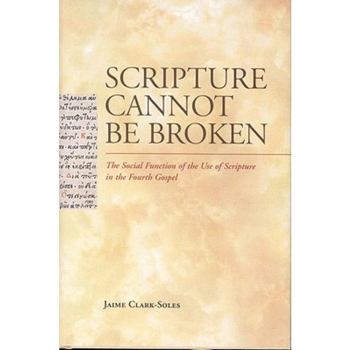 Scripture Cannot Be Broken: The Social Function of the Use of Scripture ...