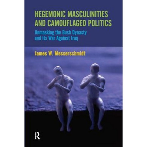 Hegemonic Masculinities and Camouflaged Politics: Unmasking the Bush ...