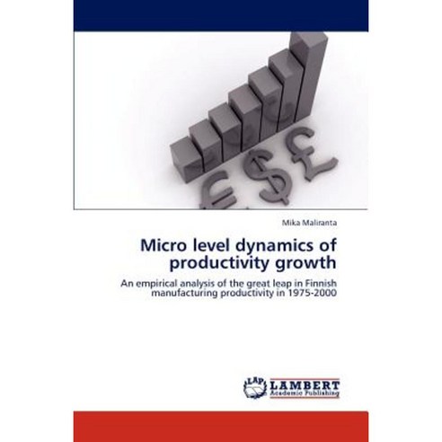 Micro Level Dynamics of Productivity Growth Paperback, LAP Lambert ...