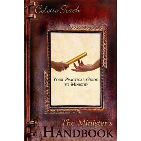 The Minister''s Handbook: Your Practical Guide to Ministry Paperback ...