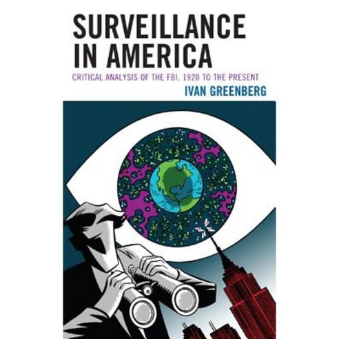 Surveillance in America: Critical Analysis of the FBI 1920 to the ...