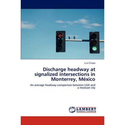 Discharge Headway at Signalized Intersections in Monterrey Mexico ...