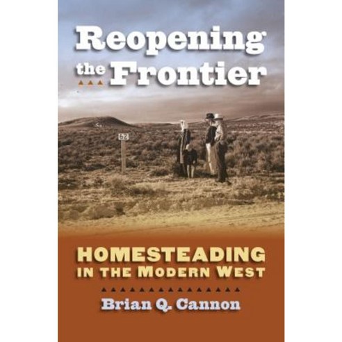 Reopening the Frontier: Homesteading in the Modern West Hardcover ...