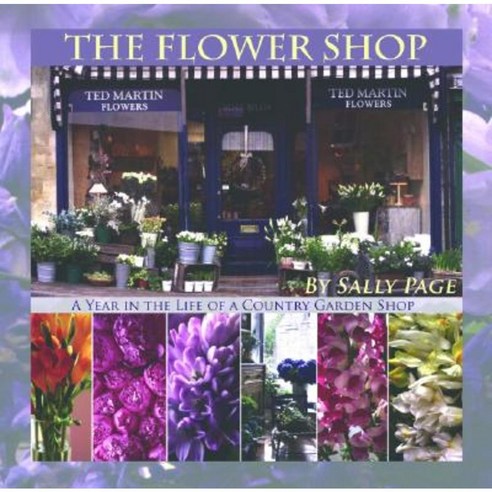 The Flower Shop: A Year in the Life of a Country Flower Shop Hardcover ...