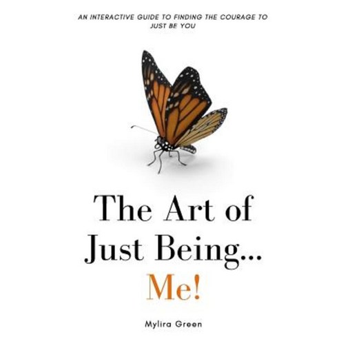 The Art of Just Being...Me!: An Interactive Guide to Finding the ...