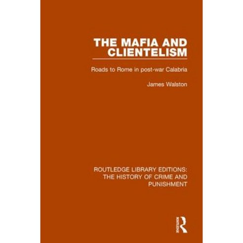 The Mafia and Clientelism: Roads to Rome in Post-War Calabria Paperback ...