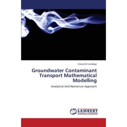 Groundwater Contaminant Transport Mathematical Modelling Paperback, LAP Lambert