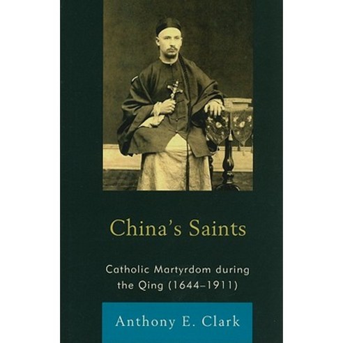 China''s Saints: Catholic Martyrdom During the Qing (1644-1911 ...