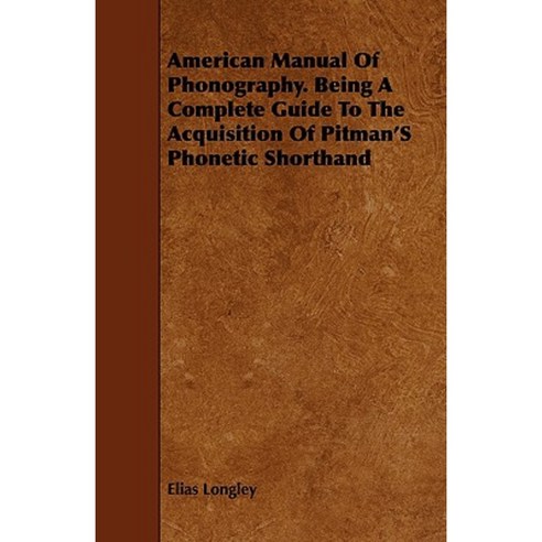 American Manual of Phonography. Being a Complete Guide to the ...