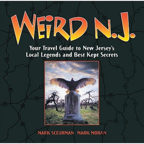Weird N.J.: Your Travel Guide to New Jersey''s Local Legends and Best ...