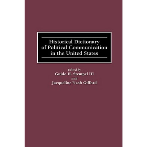 Historical Dictionary of Political Communication in the United States ...