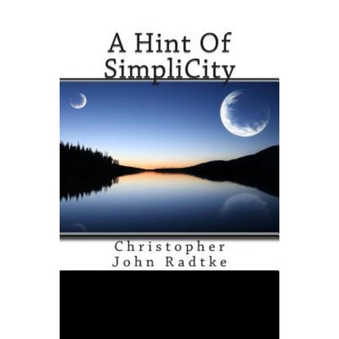 A Hint of Simplicity: Christopher John Radtke Paperback, Createspace ...