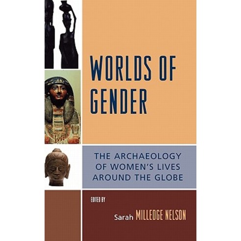 Worlds of Gender: The Archaeology of Women''s Lives Around the Globe ...
