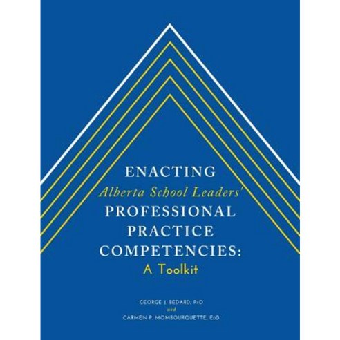 Enacting Alberta School Leaders'' Professional Practice Competencies: A ...