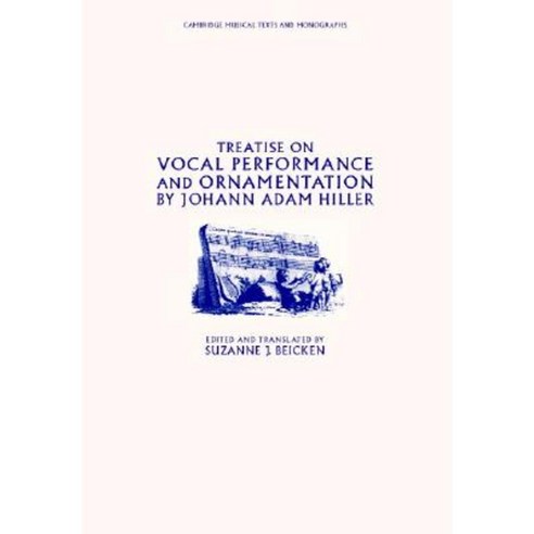 Treatise on Vocal Performance and Ornamentation by Johann Adam Hiller ...
