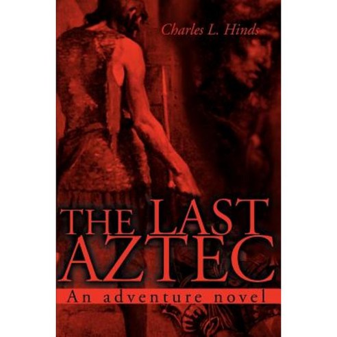 The Last Aztec: An Adventure Novel Paperback, Authors Choice Press - 가격 ...