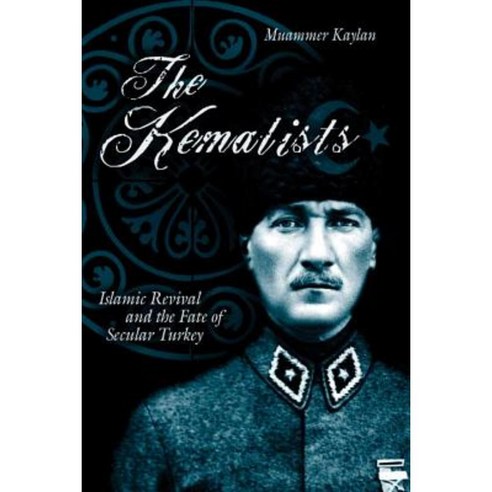 The Kemalists: Islamic Revival and the Fate of Secular Turkey Hardcover ...