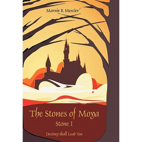 The Stones of Moya: Stone I-Destiny Shall Lead You Hardcover, iUniverse ...