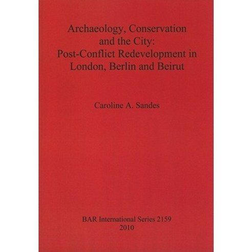 Archaeology Conservation and the City: Post-Conflict Redevelopment in ...
