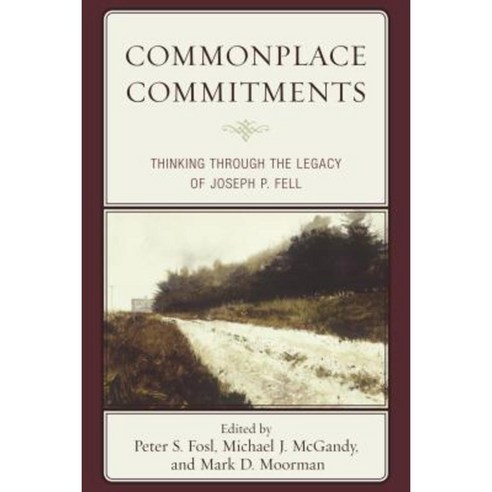 Commonplace Commitments: Thinking Through the Legacy of Joseph P. Fell ...