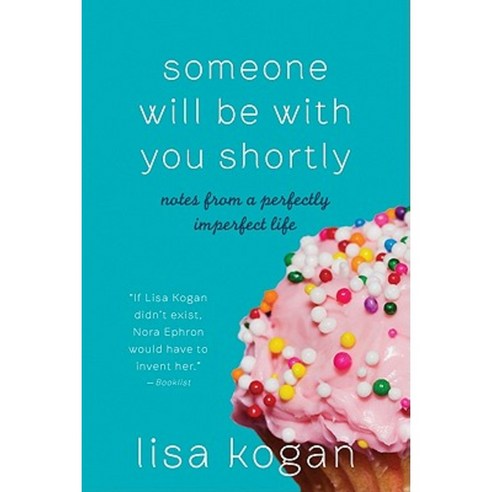 Someone Will Be with You Shortly: Notes from a Perfectly Imperfect Life ...