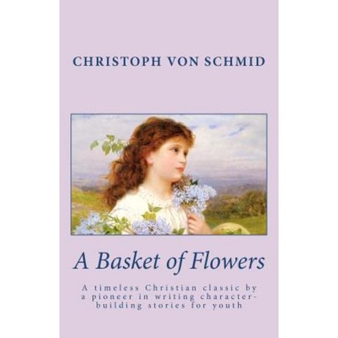 Christoph Von Schmid: A Basket of Flowers Paperback, Createspace ...