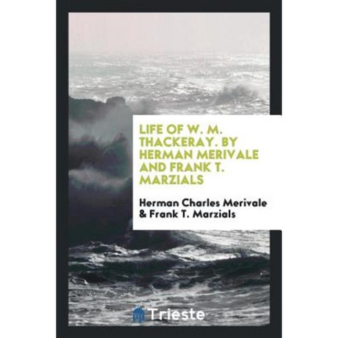 Life of W. M. Thackeray. by Herman Merivale and Frank T. Marzials ...