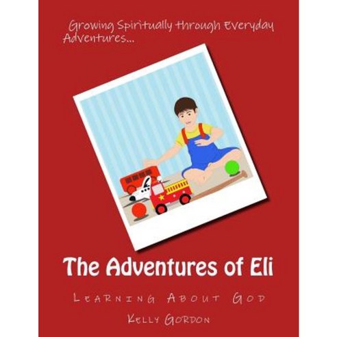 The Adventures of Eli: Learning about God Paperback, Createspace ...
