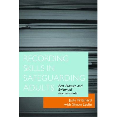 Recording Skills in Safeguarding Adults: Best Practice and Evidential ...