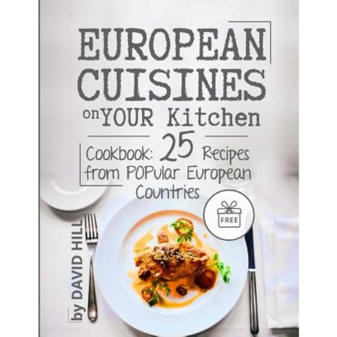 European Cuisines on Your Kitchen: Cookbook: 25 Recipes from Popular ...