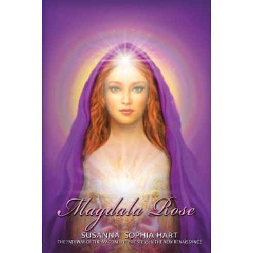 Magdala Rose: The Pathway of the Magdalene Priestess in the New ...