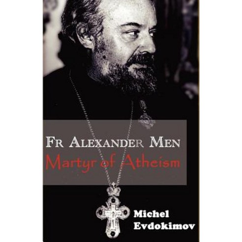 Father Alexander Men: Martyr of Atheism Paperback, Gracewing - 가격 변동 추적 ...