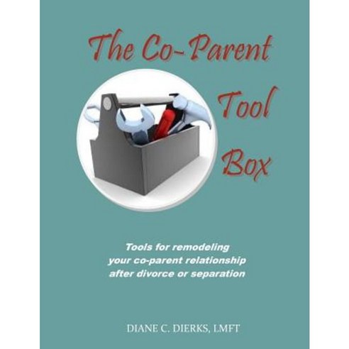 The Co-Parent Tool Box: Tools for Remodeling Your Co-Parent ...