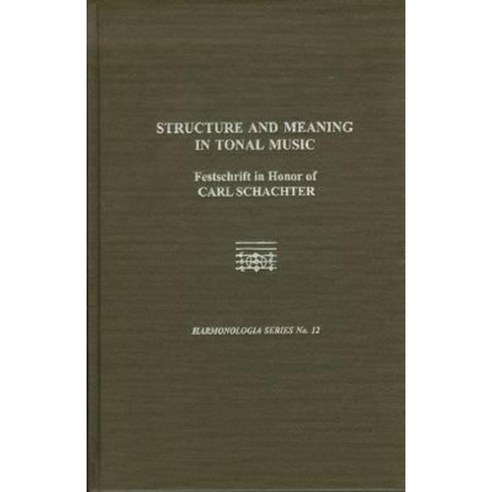 Structure and Meaning in Tonal Music: A Festschrift for Carl Schachter ...