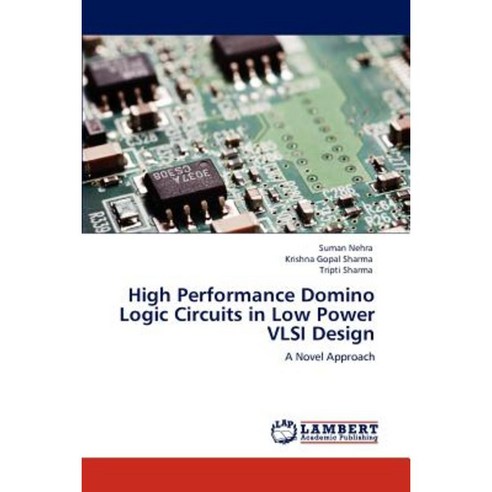 High Performance Domino Logic Circuits in Low Power VLSI Design Paperback, LAP