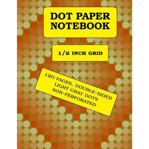 Dot Paper Notebook: 1/2 Inch Grid 120 Pages Paperback, Createspace ...