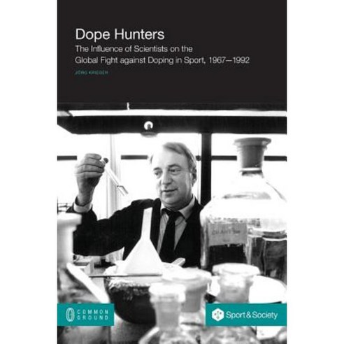 Dope Hunters: The Influence of Scientists on the Global Fight Against ...